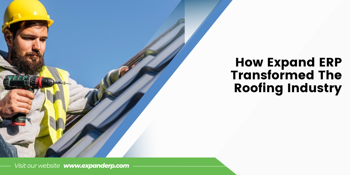 How Expand ERP Transformed The Roofing Industry - Real Story